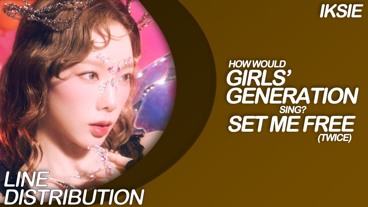 LINE DISTRIBUTION l How Would SNSD OT9 Sing - Set Me Free By TWICE ...