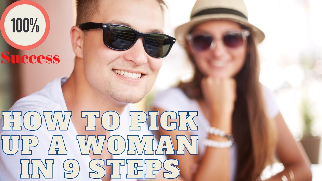 How to pick up a woman in 9 steps, 100% Success - YouTube
