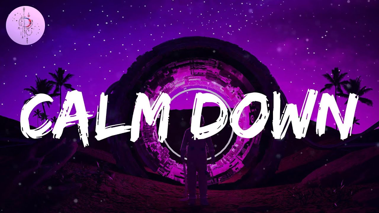 Calm Down - Rema || James Arthur, Tones and I,... (MIX LYRICS) - YouTube