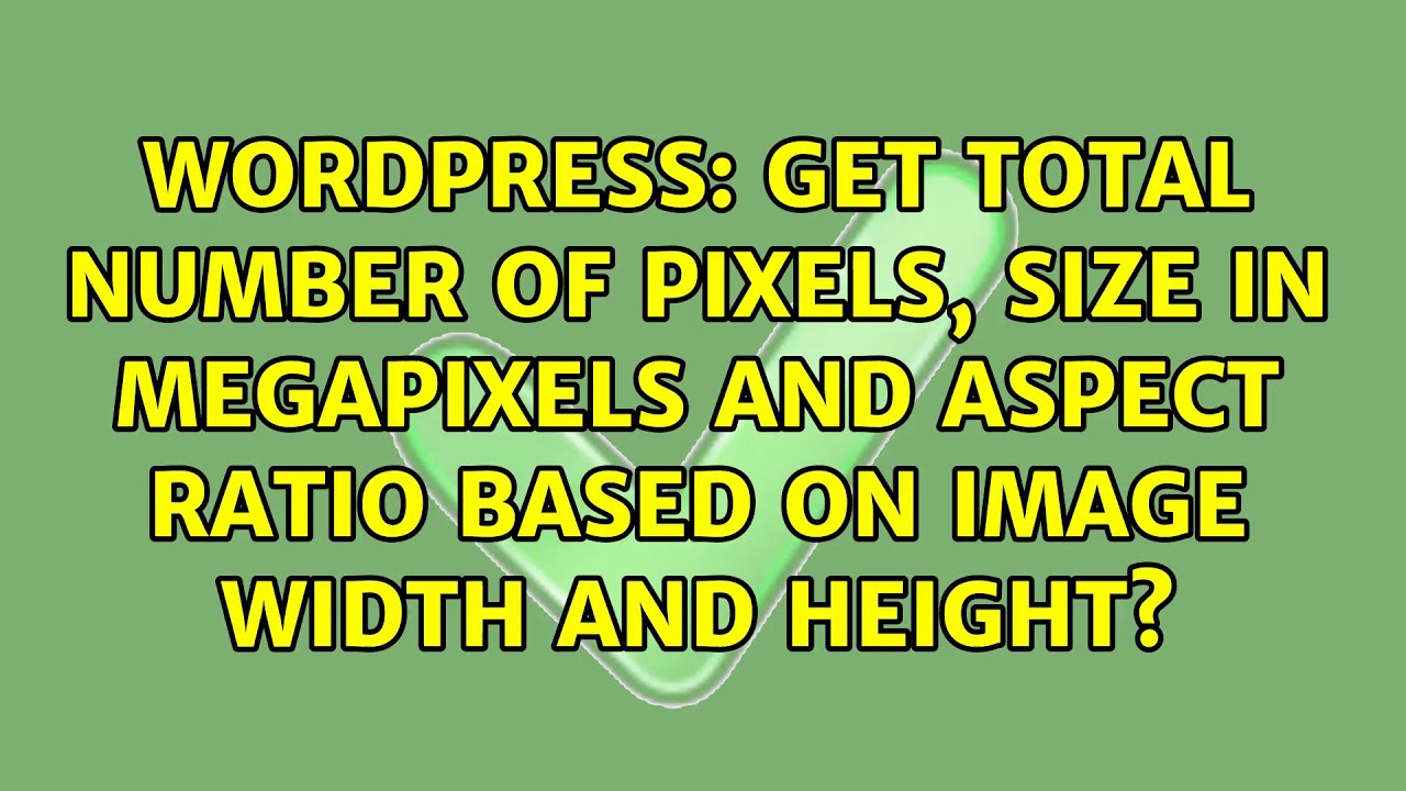 Get total number of pixels, size in megapixels and aspect ratio based ...