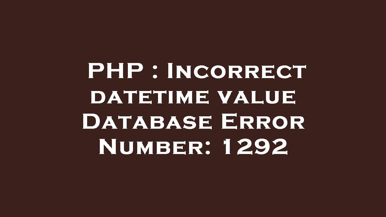 PHP Incorrect Datetime Value Database Error Number 1292 YouTube