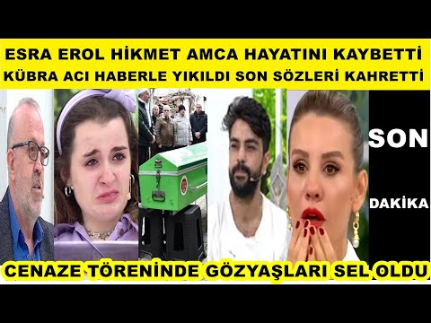 Esra Erol'da Hikmet Amca hayatını kaybetti Kübra ölüm haberi geldi cenaze töreni Abdullah şok..