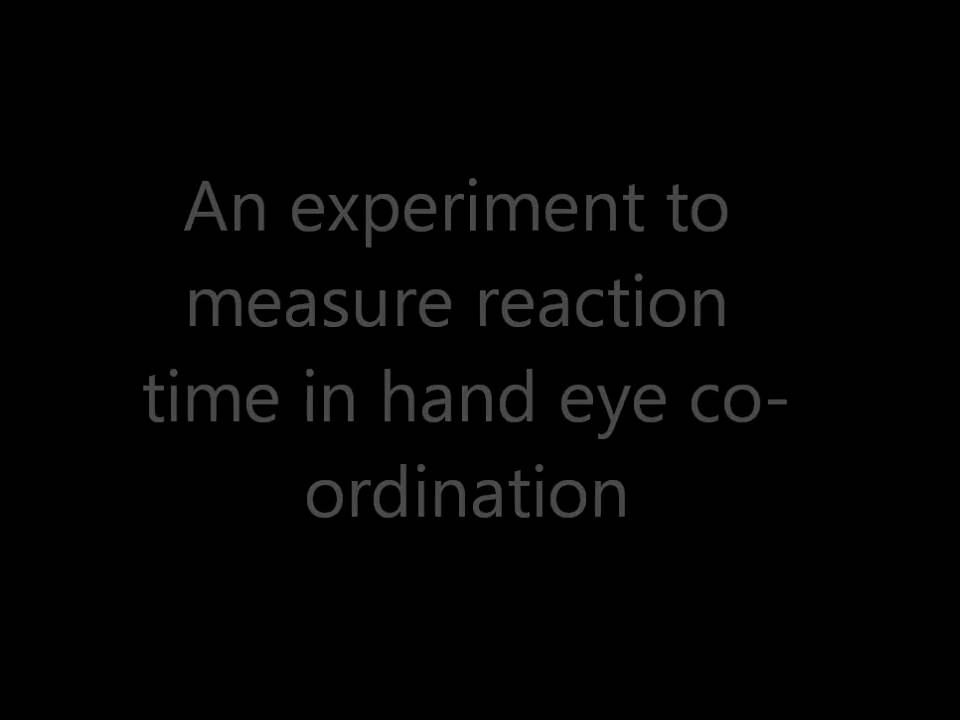 (4b) An experiment to measure reaction time in hand eye coordination ...