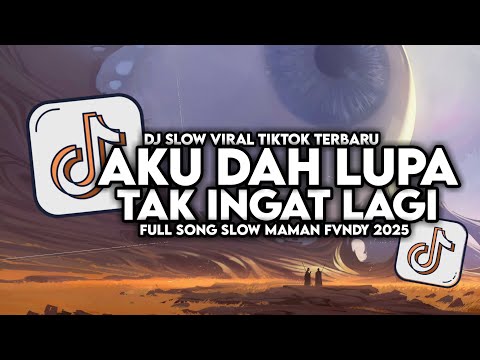 DJ AKU DAH LUPA TAK INGAT LAGI VIRAL TIKTOK SLOW FULL SONG MAMAN FVNDY 2025