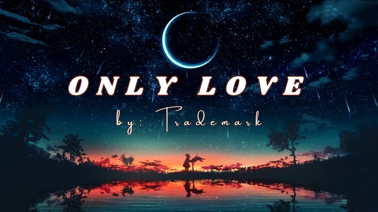 Only Love by Trademark Music & Lyrics - YouTube