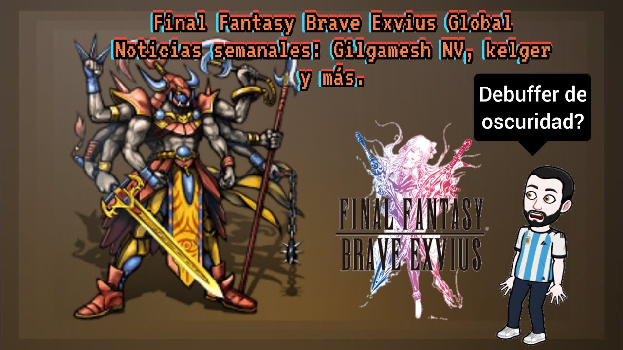 FFBE Global - Noticias Semanales FFV: Gilgamesh NV y Kelger NV, mejoras ...