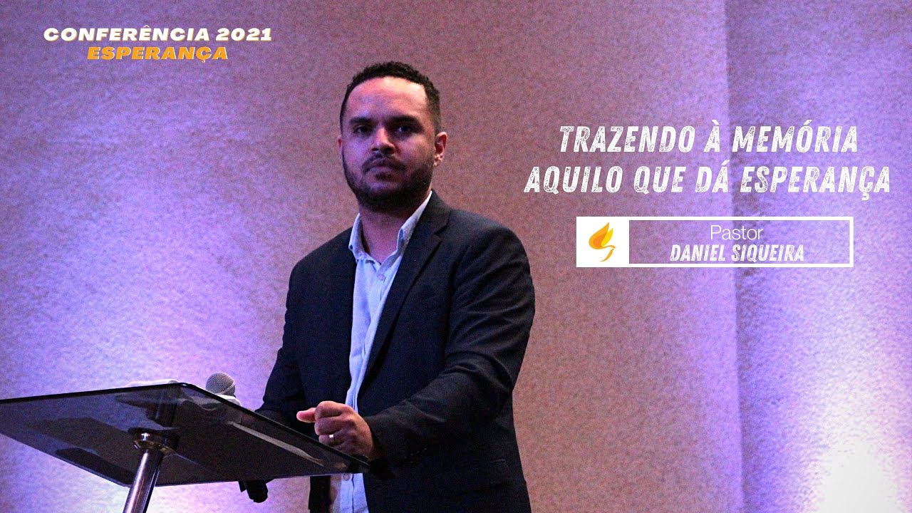 TRAZENDO À MEMÓRIA AQUILO QUE DÁ ESPERANÇA - PR DANIEL SIQUEIRA (PARTE ...