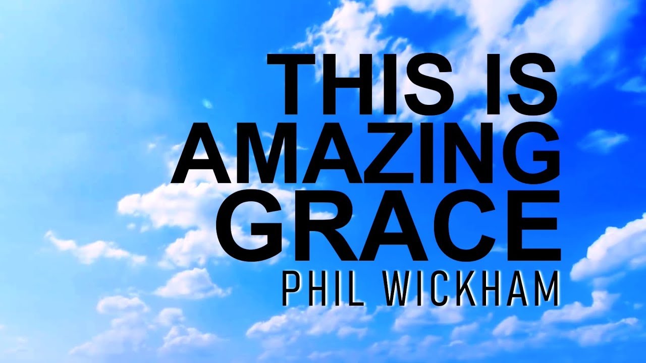 This Is Amazing Grace - Phil Wickham [With Lyrics] - YouTube