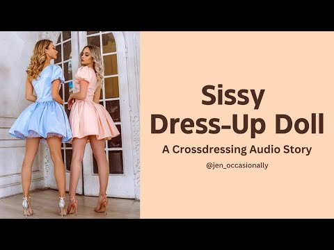 Sissy Dress-Up Doll - A Crossdressing Audio Story