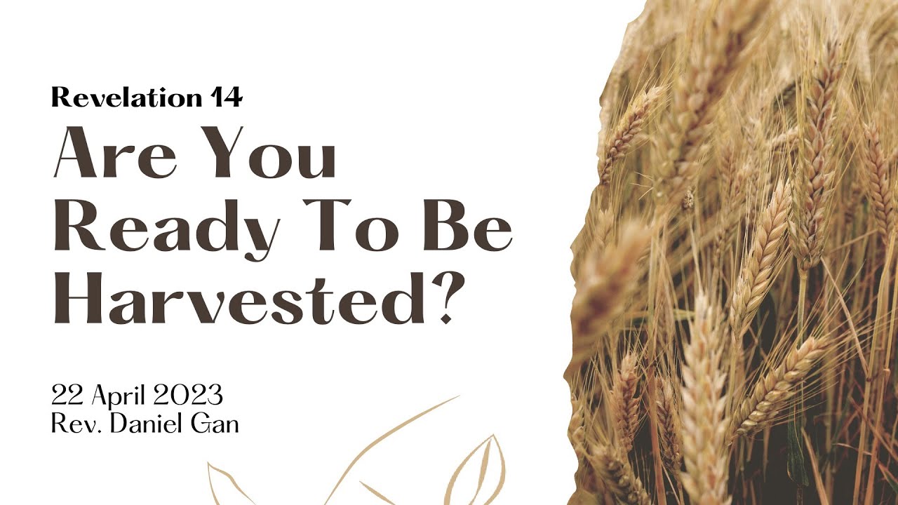 "Are You Ready To Be Harvested?" (Revelation 14) by Rev. Daniel Gan ...