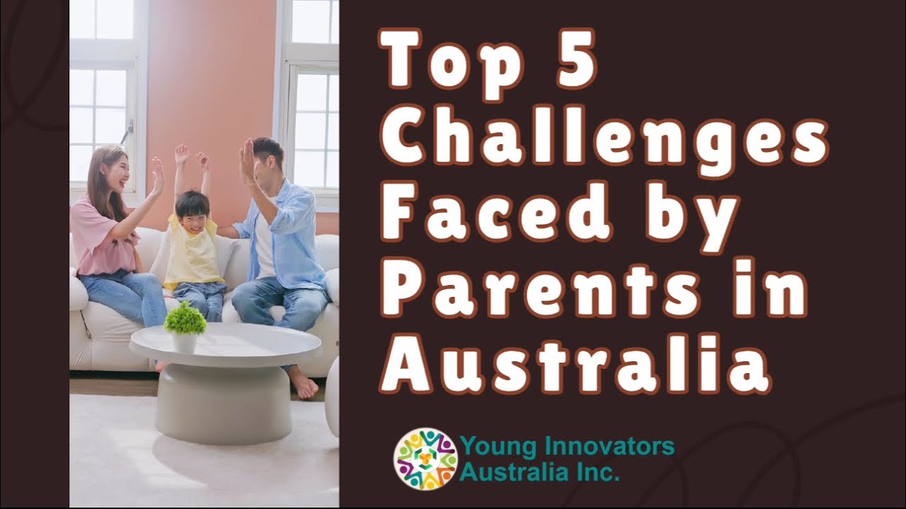 Top 5 Challenges Faced by Parents in Australia | 3E Parenting | Young ...