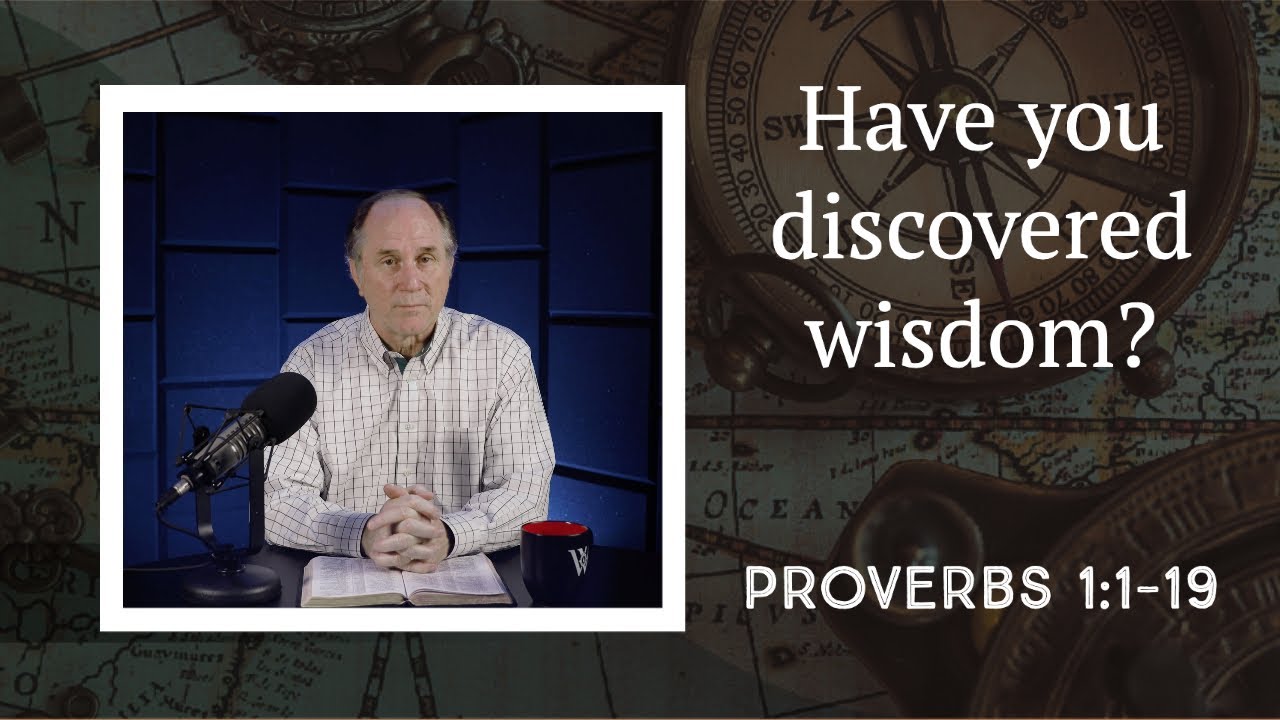 Lesson 263 The Benefits Of Discovering True Wisdom Proverbs 1 1 19