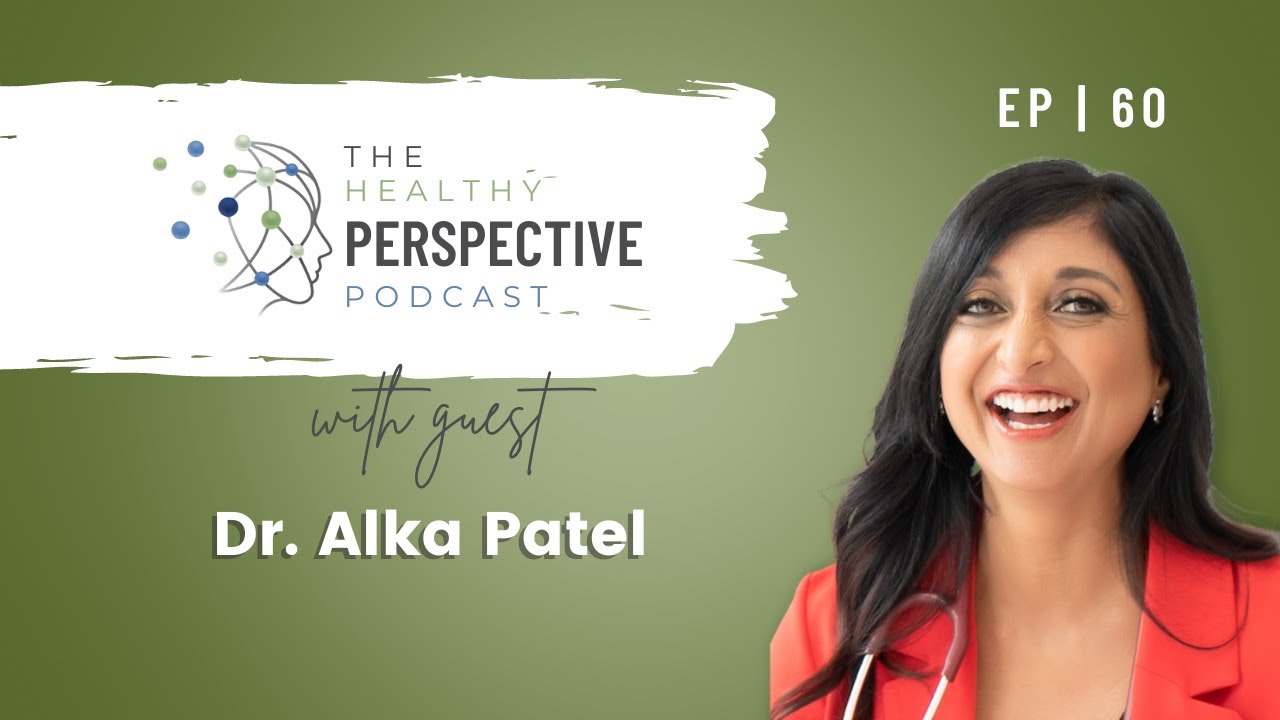 EP 60 | Taking Your Health Into Your Own Hands with Dr. Alka Patel ...