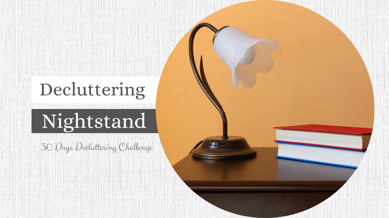 Decluttering the Night Stand (Four Tips on Getting it Done) - YouTube
