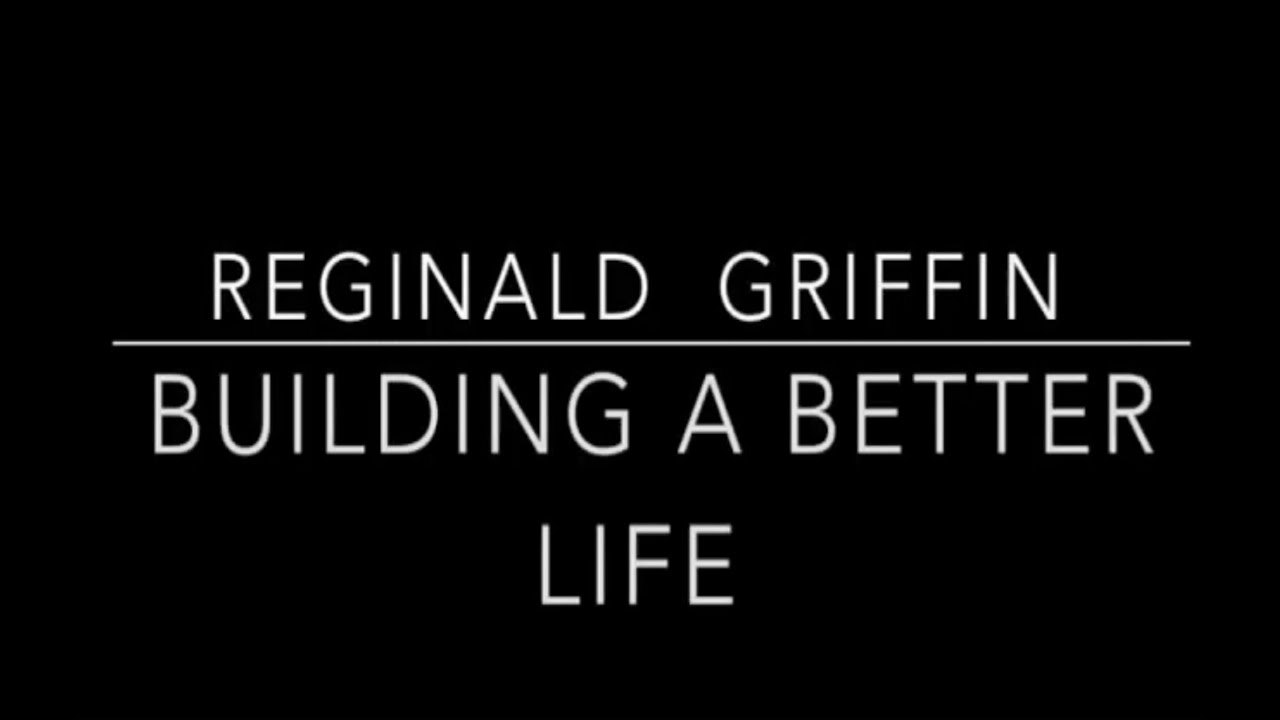 Reggie Griffin: A Better Life - YouTube