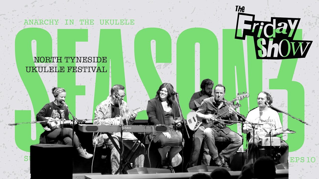 The Friday Show! S3E10 - North Tyneside Ukulele Festival, NEWS! & New ...