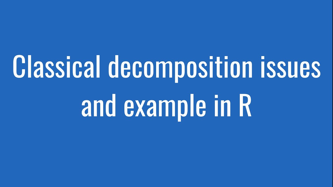 6.11: Classical decomposition issues and example in R - YouTube