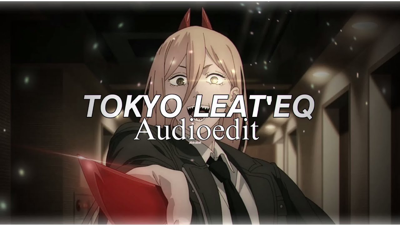 Tokyo leat'eq|Audio edit - YouTube