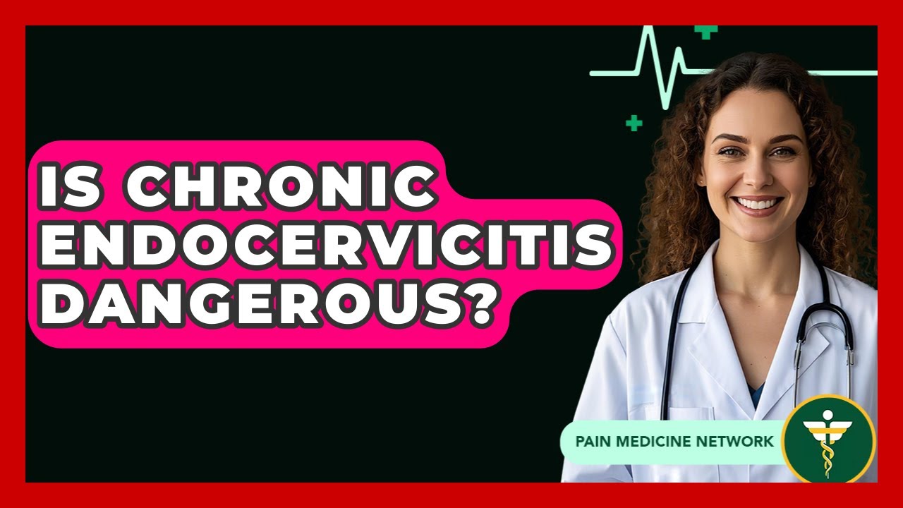 Is Chronic Endocervicitis Dangerous? - Pain Medicine Network - YouTube