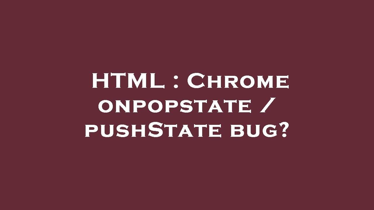 Html Chrome Onpopstate Pushstate Bug Youtube