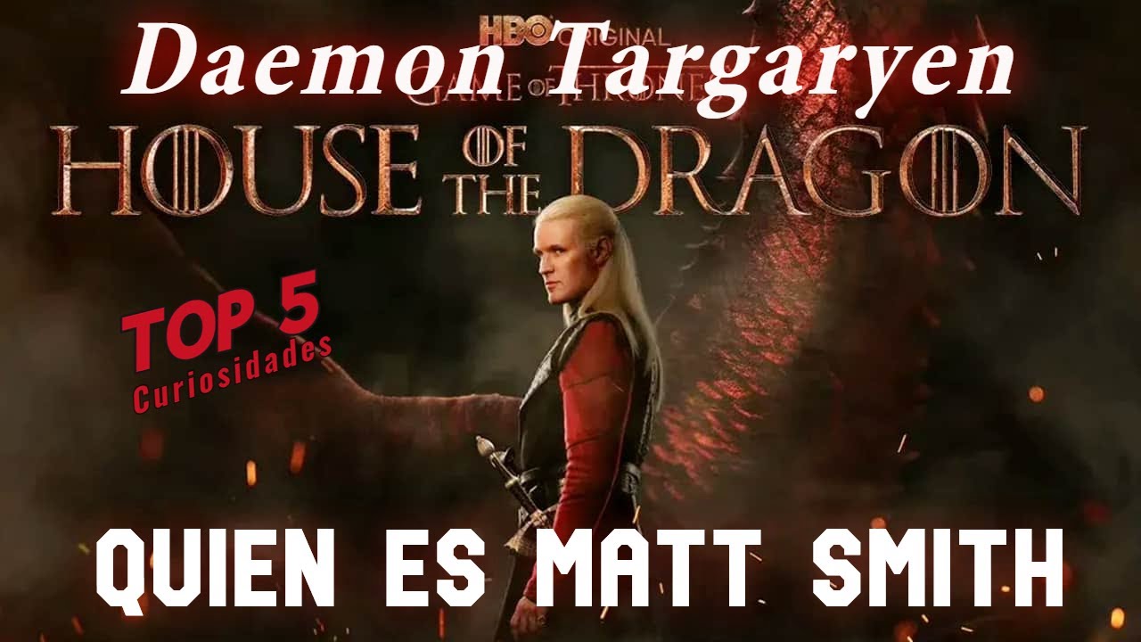 EL ACTOR QUE INTERPRETA A DAEMON TARGARYEN ES... MATT SMITH... ¿COMO ...