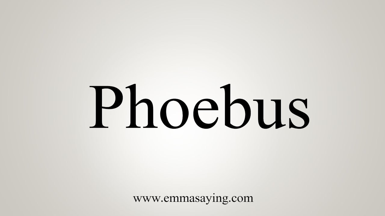 How To Say Phoebus - YouTube
