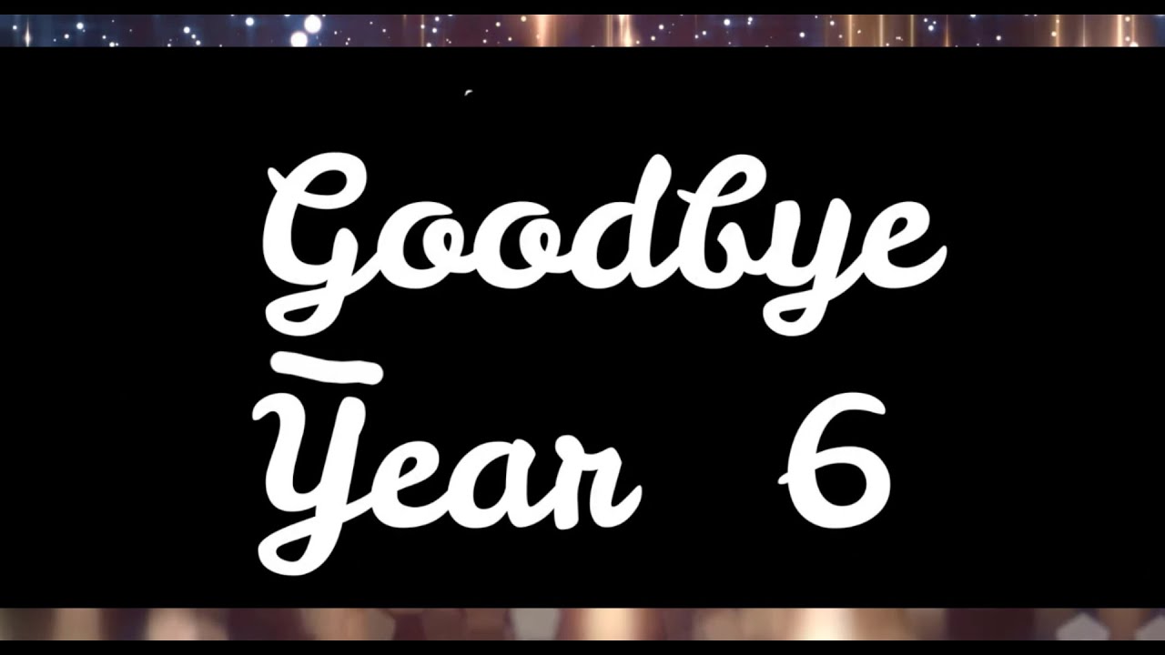 Goodbye Year 6 2023 - YouTube