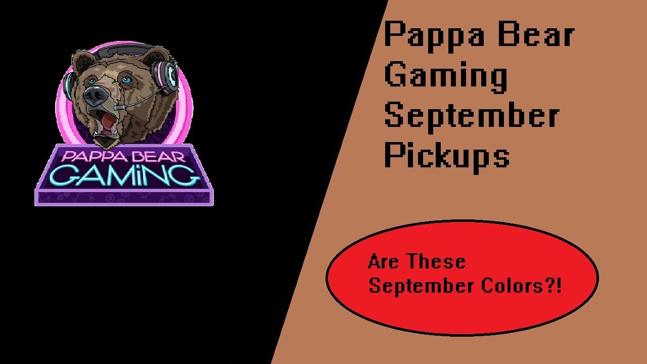 Pickups September 2022 - Pappa Bear Gaming - YouTube