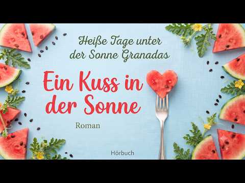 Ein Kuss in der Sonne – Heiße Tage unter der Sonne Granadas | Roman | Hörbuch