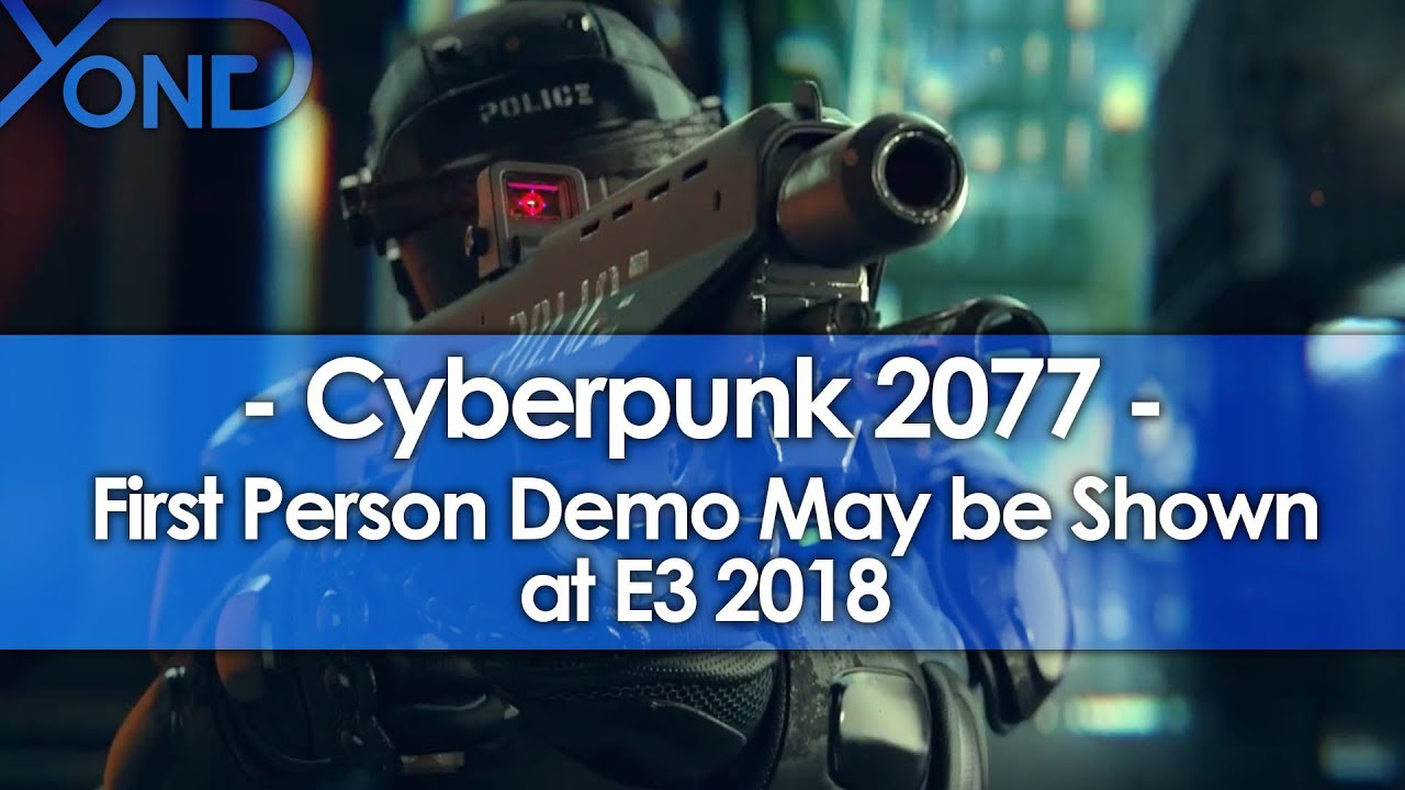Cyberpunk 2077 First Person Demo May be Shown at E3 2018 - YouTube