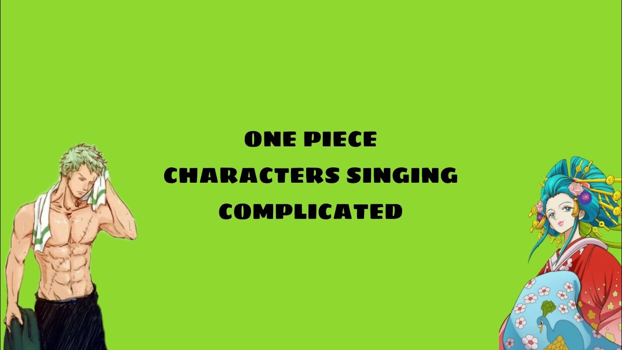 One Piece Characters Singing "Complicated" - YouTube