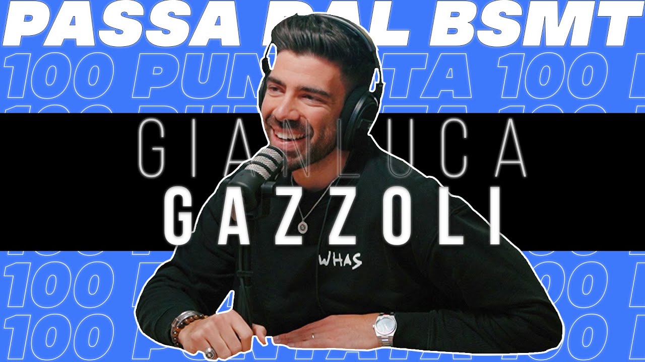 LA PUNTATA 100! 😱💯 GIANLUCA GAZZOLI passa dal BSMT! feat @jakidale - YouTube