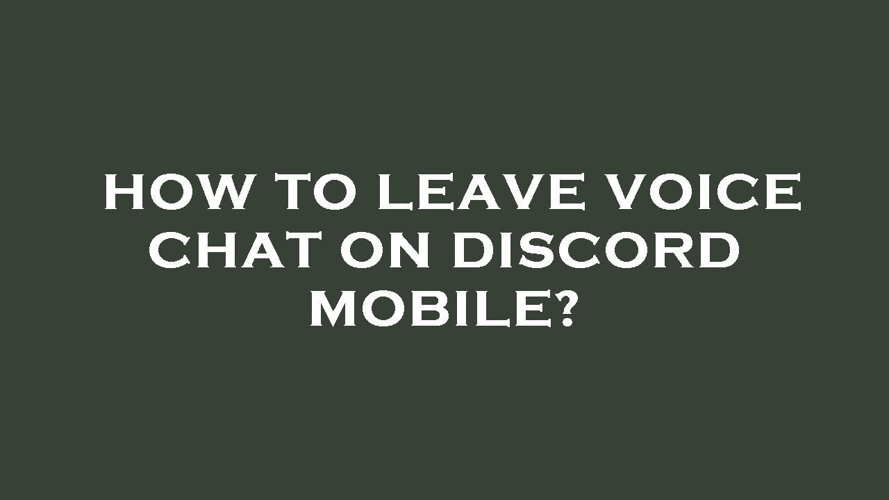How to leave voice chat on discord mobile? - YouTube