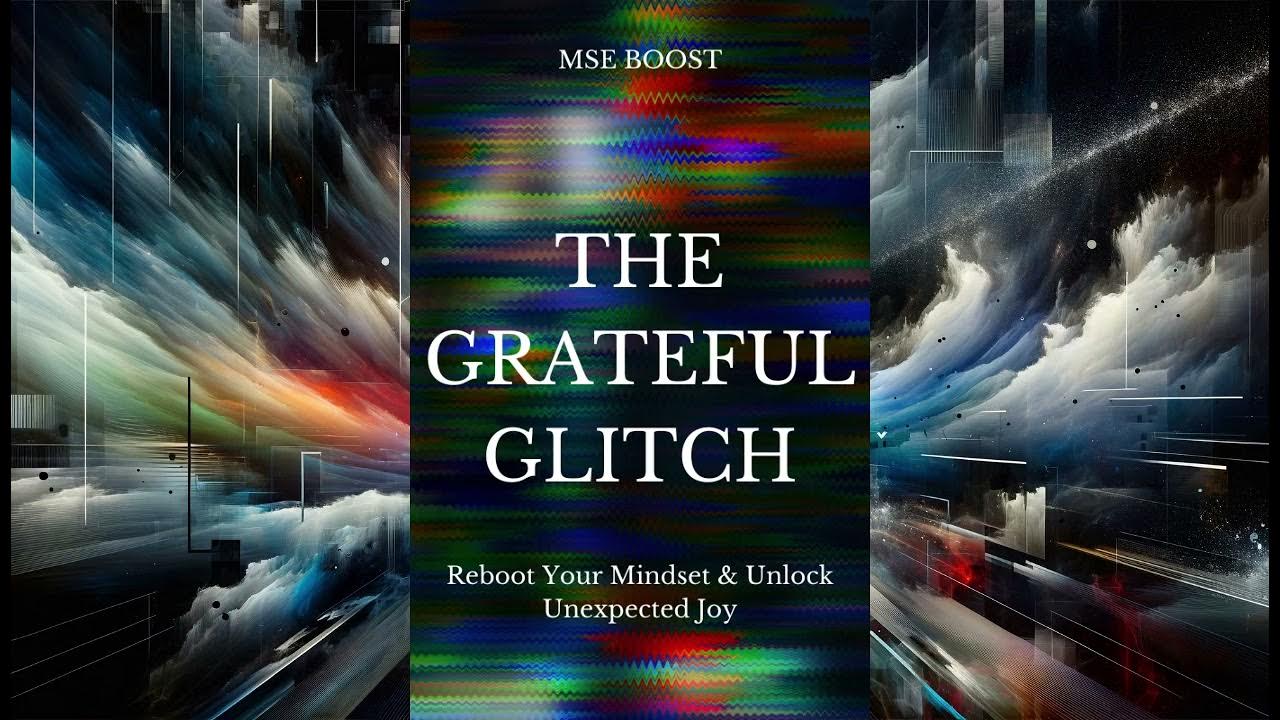 The Grateful Glitch: Reboot Your Mindset & Unlock Unexpected Joy ...