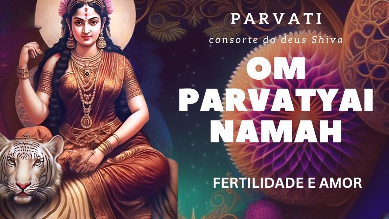 Om Parvatyai Namah - Mantra Fertilidade, Amor, Devoção ao Poder ...