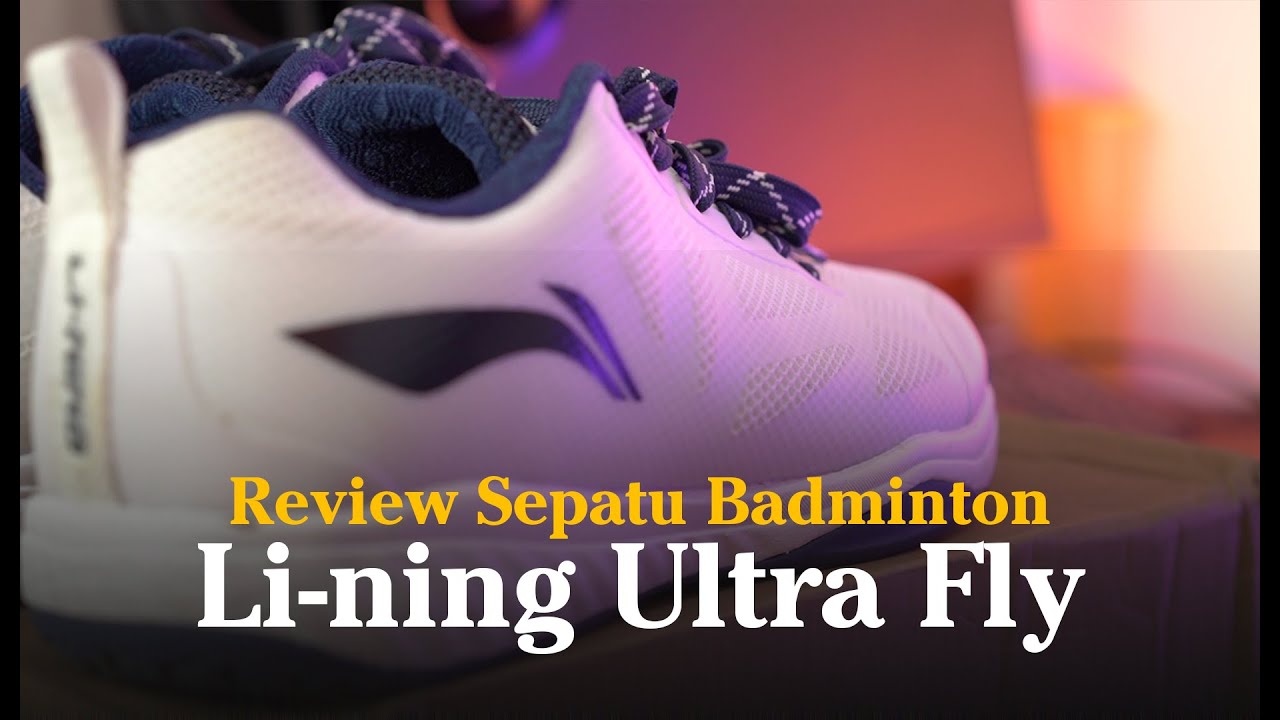 REVIEW LINING ULTRA FLY SEPATU BADMINTON - YouTube