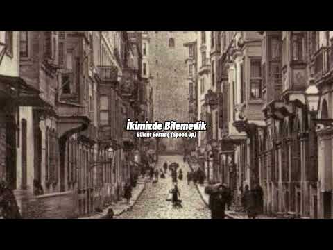 Bülent Serttaş - İkimizde Bilemedik (Speed Up)