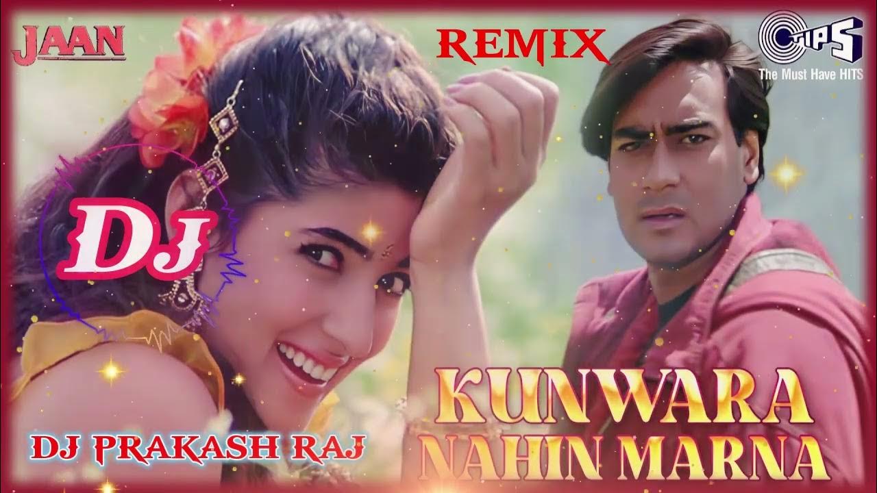 Kunwara Nahin Marna Hindi (Old Is Gold) Hard Mix By | Dj Prakash Raj | Jaan Movie Song | - YouTube