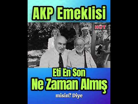 AKP emeklisi en son eti ne zaman almış?