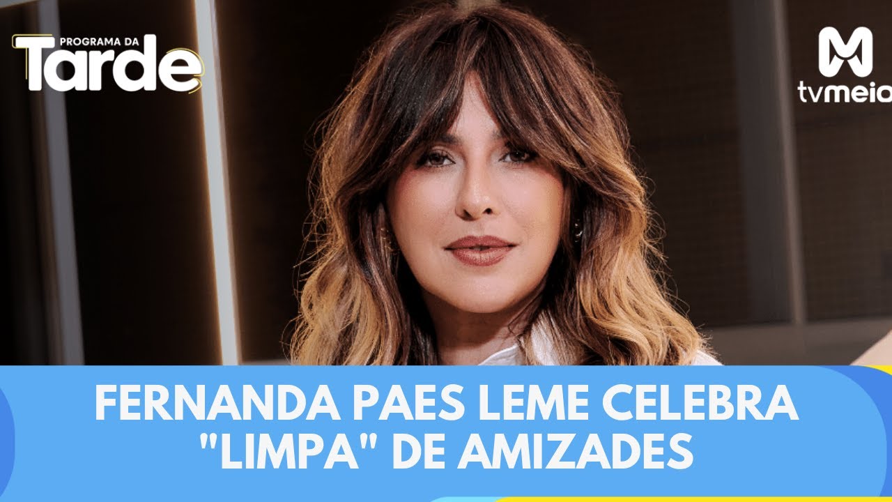 Fernanda Paes Leme celebra "limpa" de amizades que "não fazem questão" dela - YouTube