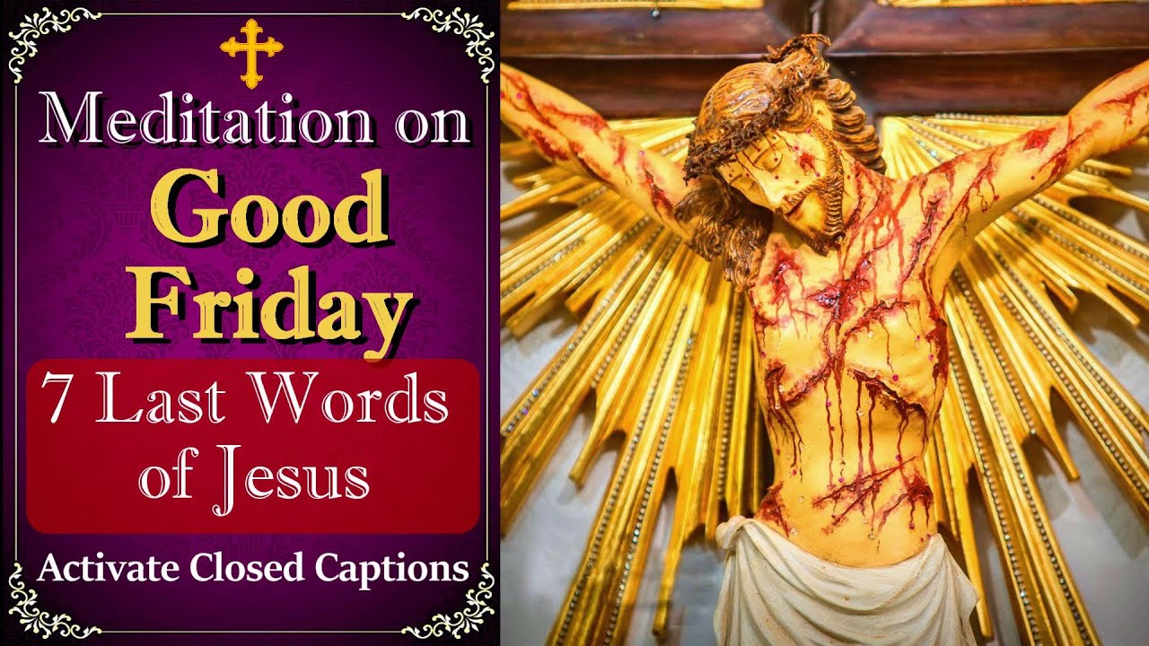 Meditation on GOOD FRIDAY ️ | The 7 Last Words of Jesus Christ | LENT ...