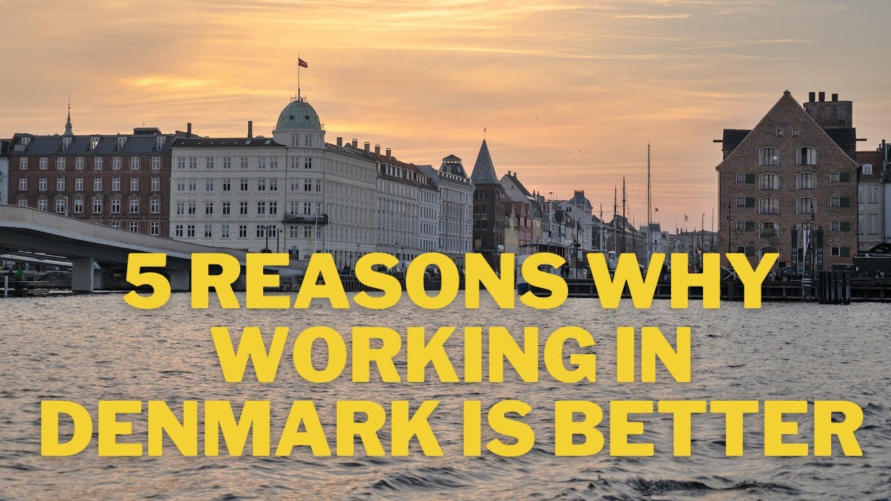 5 Reasons Why It's Better To Work In Denmark - YouTube
