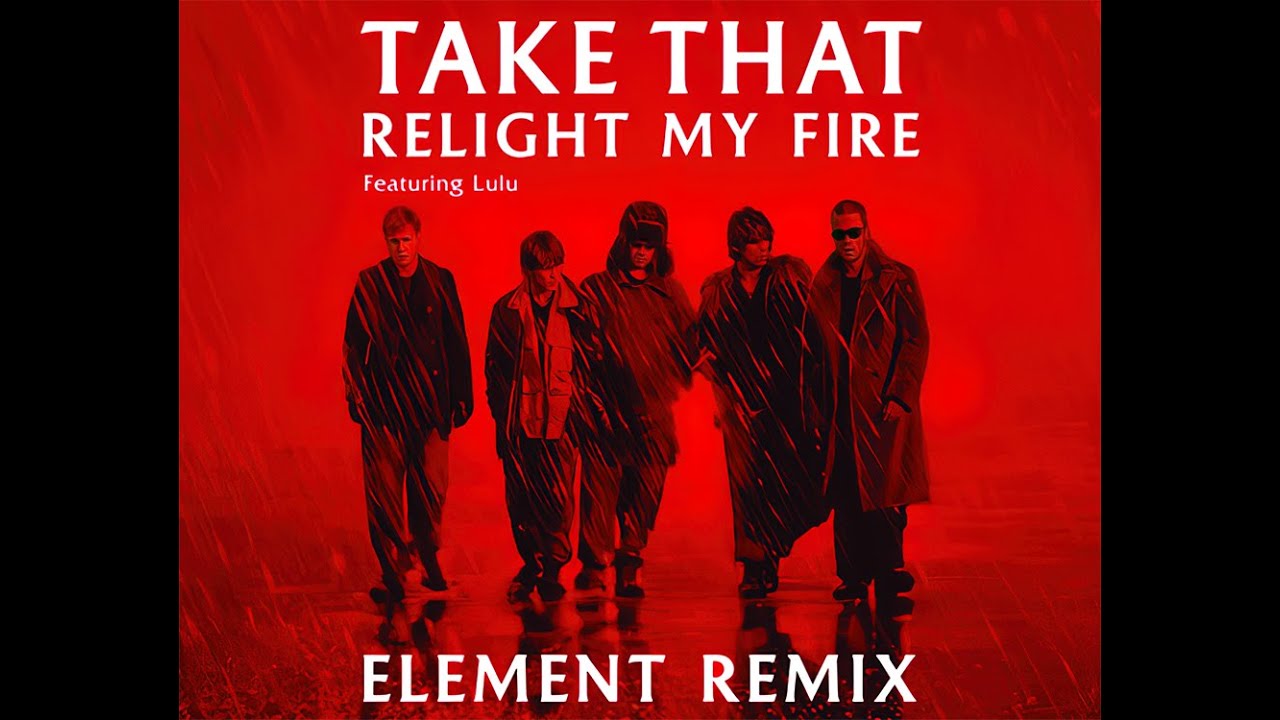Take That - Relight My Fire (Element Remix) - YouTube