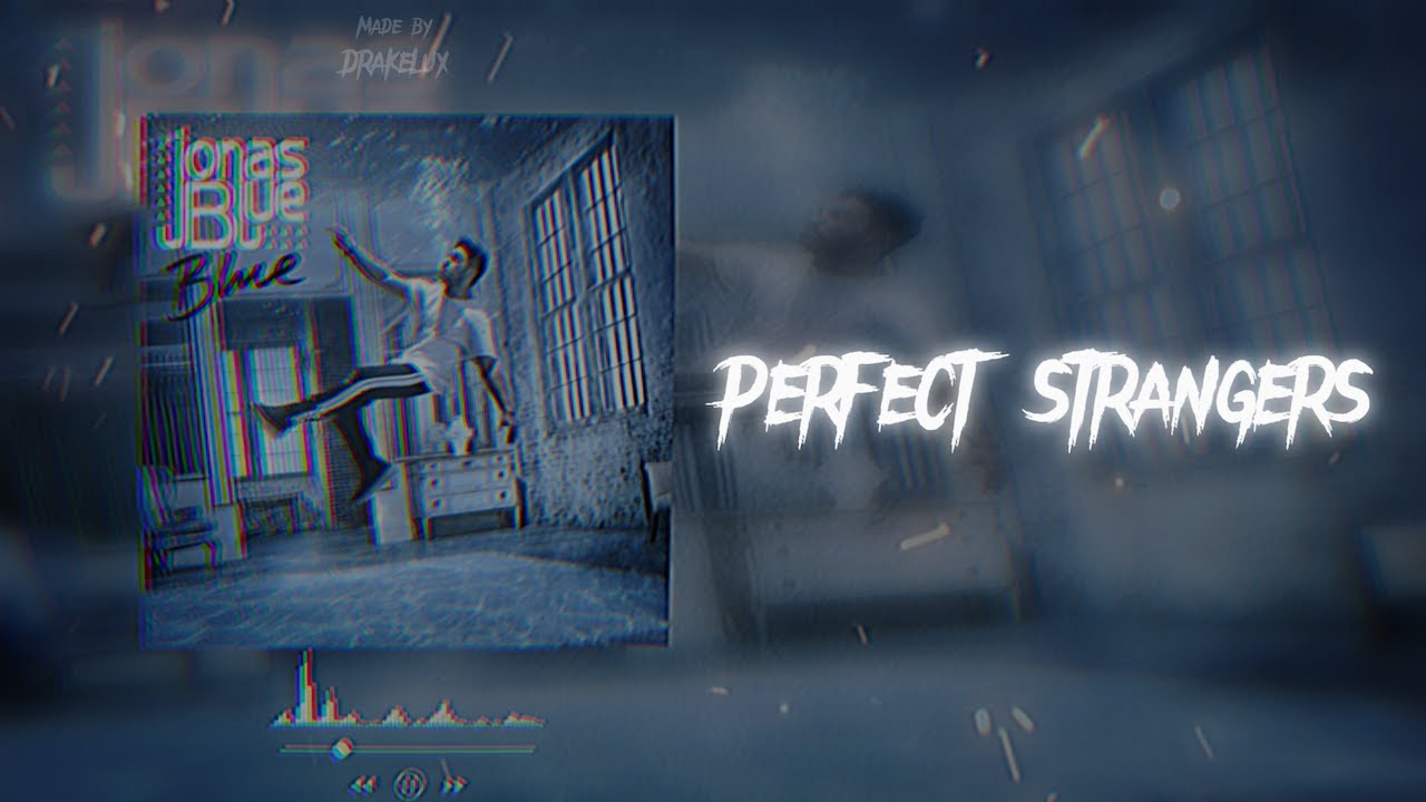 Jonas Blue - Perfect Strangers (Lyrics) - YouTube