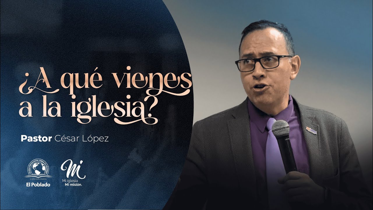¿A qué vienes a la iglesia? - Pastor César López | IPUC El Poblado ...