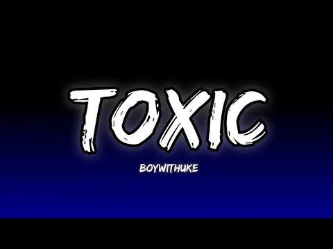 BoyWithUke - Toxic (Lyrics video) All My Friend Toxic - YouTube