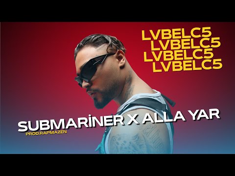 LvbelC5 -SUBMARINER X Alla Yar (Prod.rapmazen) YAZ MİXİ☀️