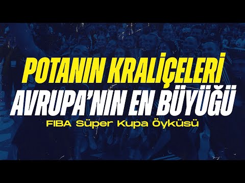 Potanın Kraliçeleri, FIBA Süper Kupa Öyküsü | EUROLEAGUE Şampiyonu Fenerbahçe Alagöz Holding