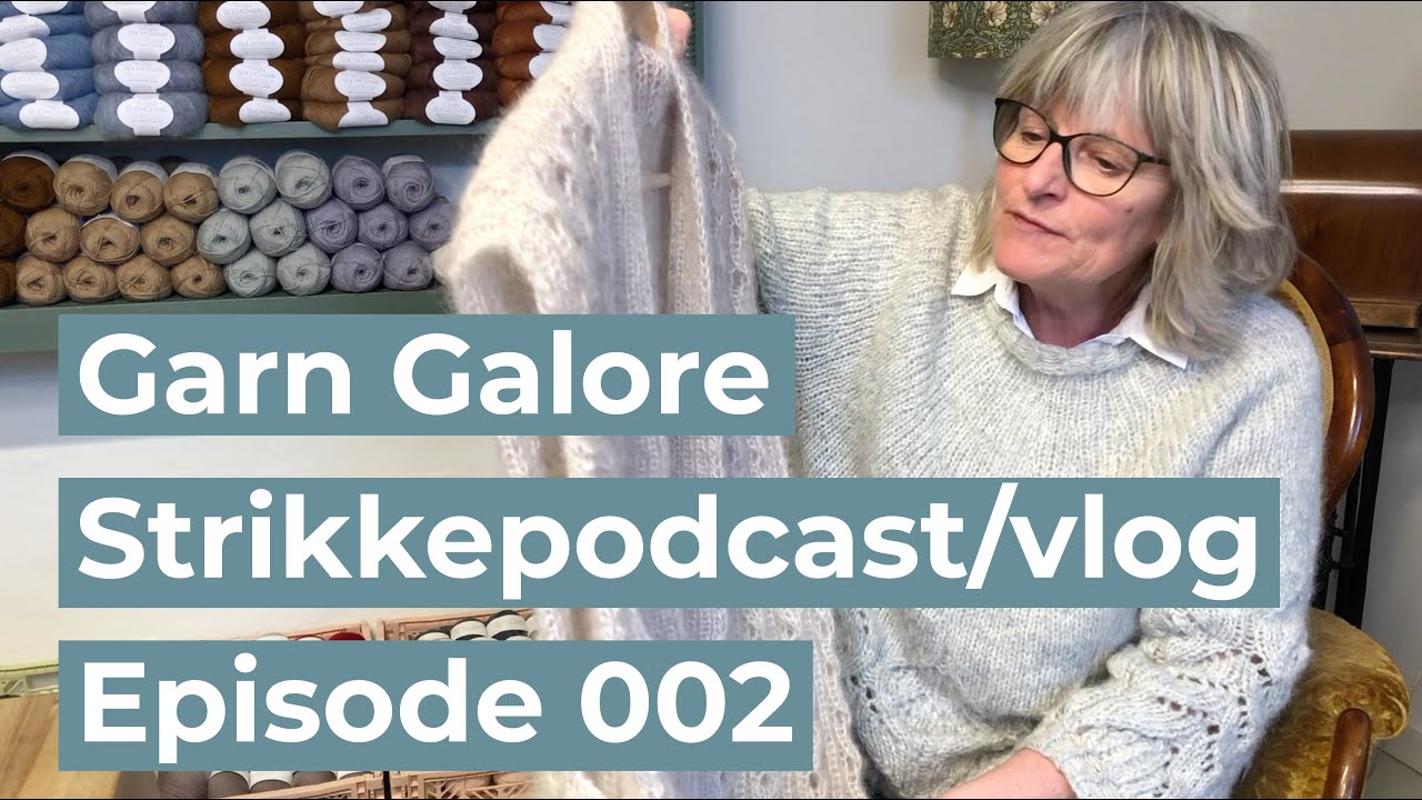Garn Galore strikkepodcast/vlog episode 002 - YouTube