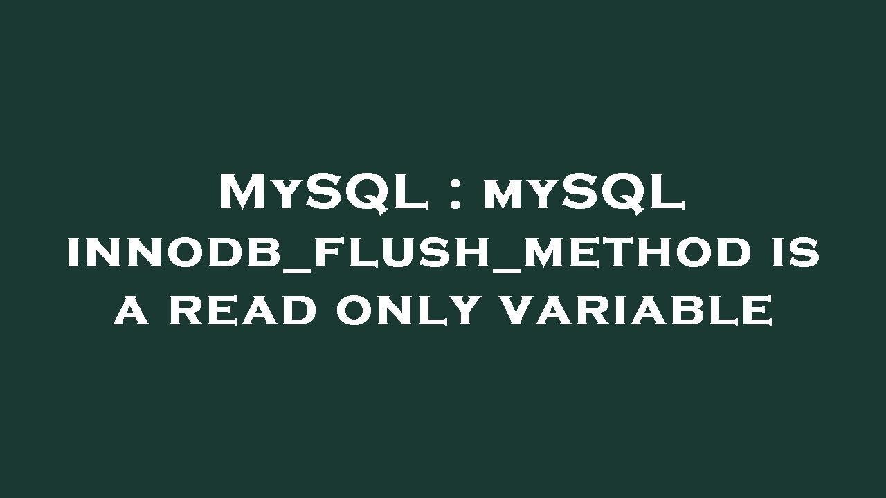 Mysql Mysql Innodbflushmethod Is A Read Only Variable Youtube 3332